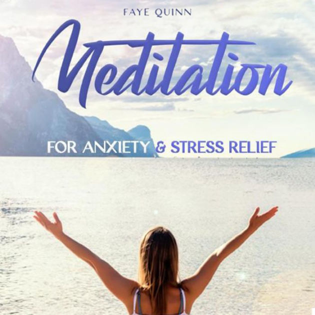Meditation for Anxiety and Stress Relief by Faye Quinn, Doris Rego ...