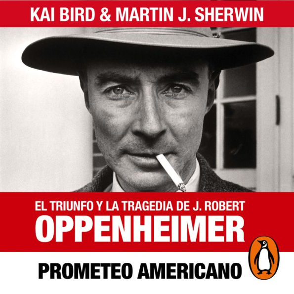 Prometeo americano: El triunfo y la tragedia de J. Robert Oppenheimer ...