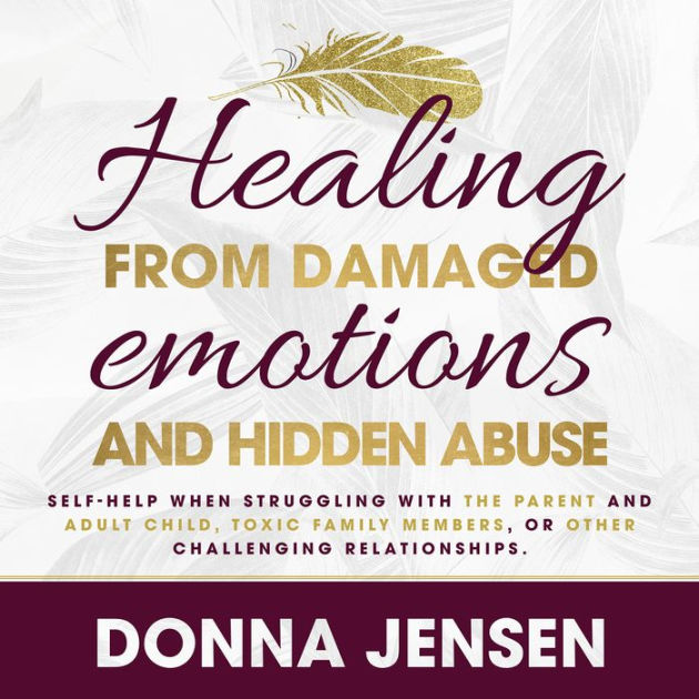 Healing From Damaged Emotions and Hidden Abuse: Self-Help When ...