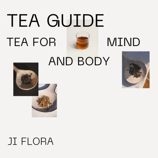 Tea Guide: Tea for mind and body by JI Flora, Emil Fined ...
