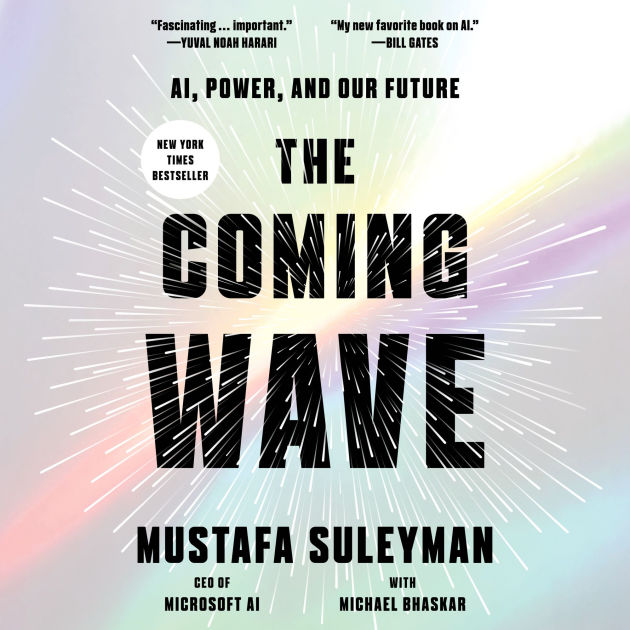 The Coming Wave: AI, Power, and Our Future by Mustafa Suleyman, Michael ...