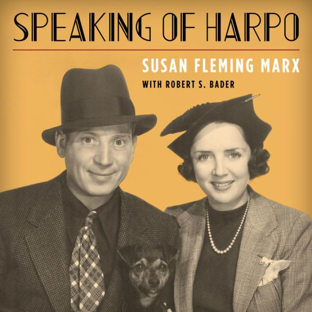 Speaking of Harpo by Susan Fleming Marx, Robert S. Bader, Tim H. Dixon ...