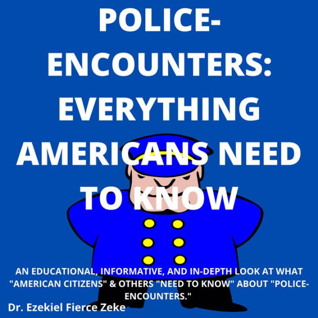 Police-Encounters: Everything Americans Need To Know by Dr. Ezekiel ...