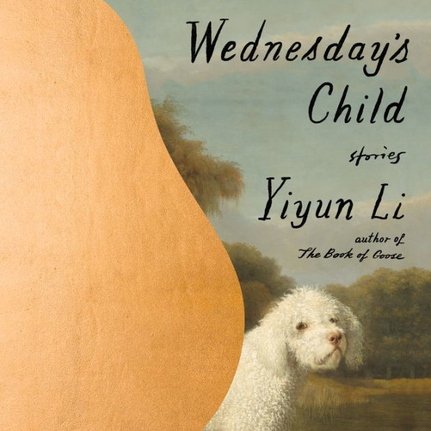 Wednesday's Child: Stories by Yiyun Li, Hardcover | Barnes & Noble®