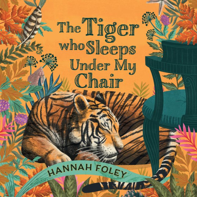 The Tiger Who Sleeps Under My Chair by Hannah Foley, Paperback | Barnes ...