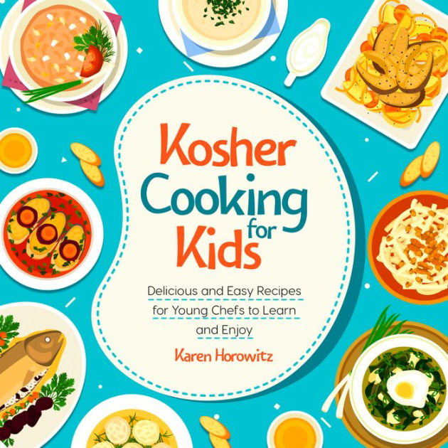 Kosher Cooking For Kids: Delicious and Easy Recipes for Young Chefs to ...