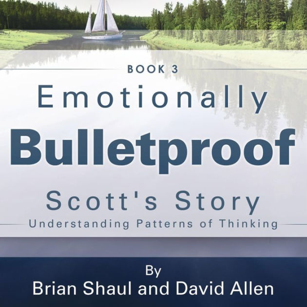 Emotionally Bulletproof Scott's Story - Book 3: Understanding Patterns ...