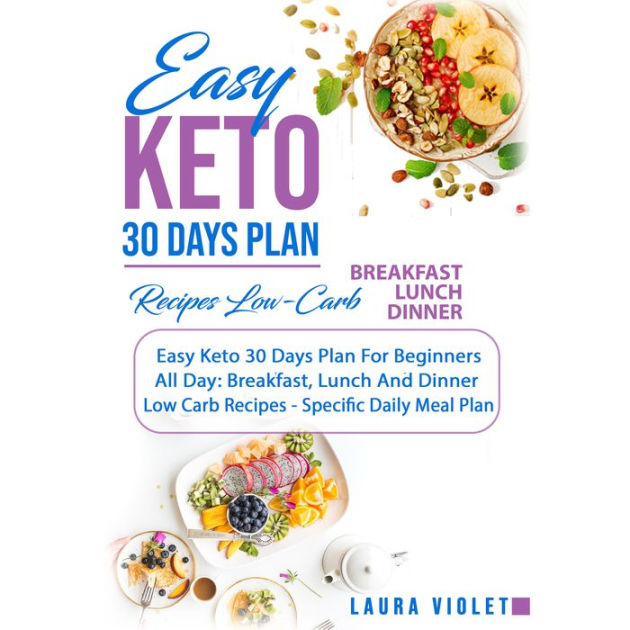 Easy Keto 30 Days Plan For Beginners: All Day: Breakfast, Lunch And ...