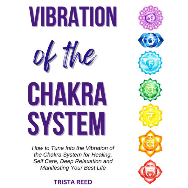 Vibration of the Chakra System: How to Tune into the Vibration of the ...
