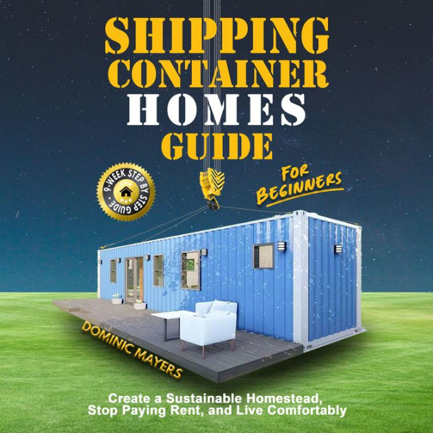 Shipping Container Homes Guide For Beginners: Create a Sustainable ...