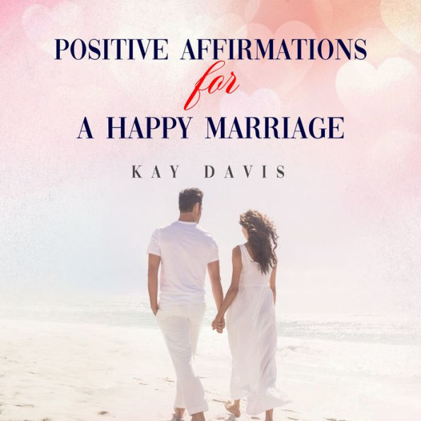 Positive Affirmations For A Happy Marriage by Kay Davis, Jennifer ...