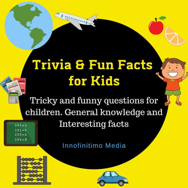 Trivia & Fun Facts for Kids: Tricky and funny questions for children ...
