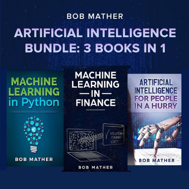 Artificial Intelligence Bundle: 3 Books in 1 by Bob Mather, Cliff ...