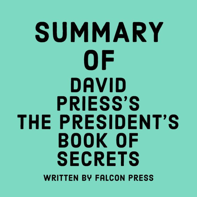 Summary of David Priess's The President's Book of Secrets by Falcon ...