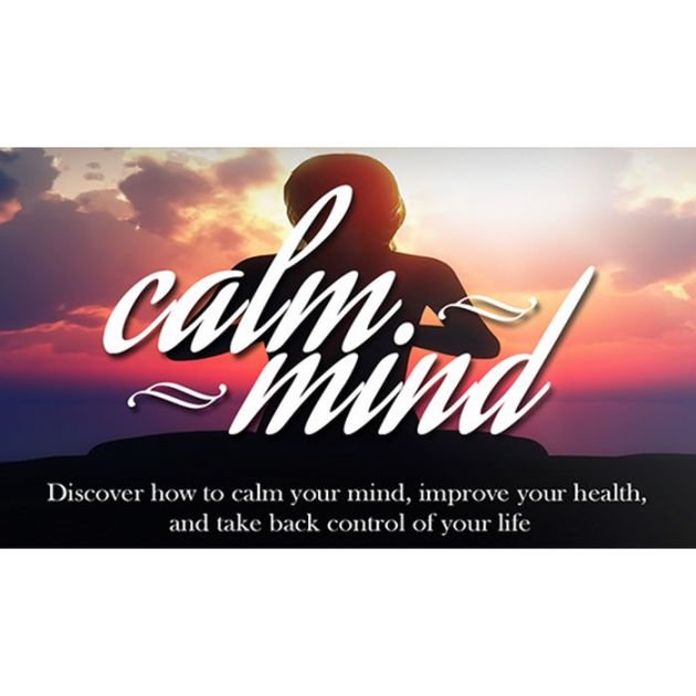 Calm Mind - Your Guide to a Calmer Mind through Meditation: Step-By ...
