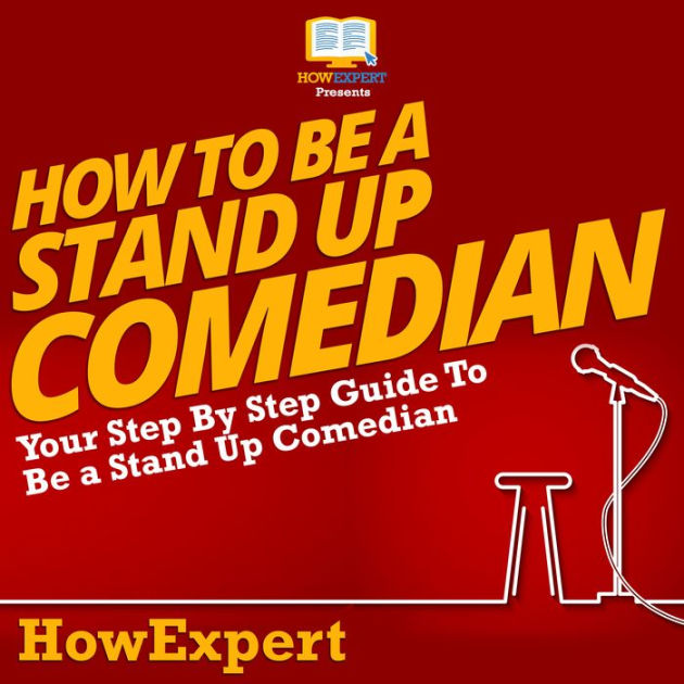 How To Be A Stand Up Comedian: Your Step by Step Guide To Be A Stand Up ...