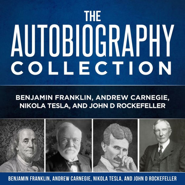 Autobiography Collection: Benjamin Franklin, Andrew Carnegie, Nikola ...