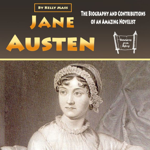 Jane Austen: The Biography and Contributions of an Amazing Novelist by ...