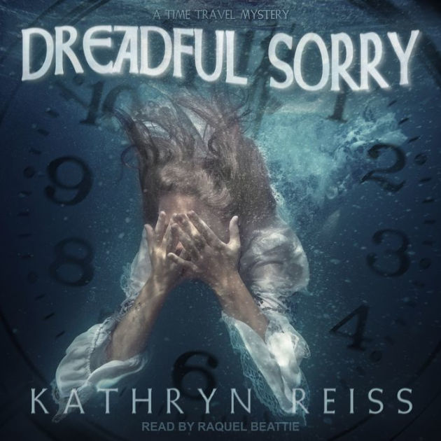 Dreadful Sorry: A Time Travel Mystery by Kathryn Reiss, Raquel Beattie ...