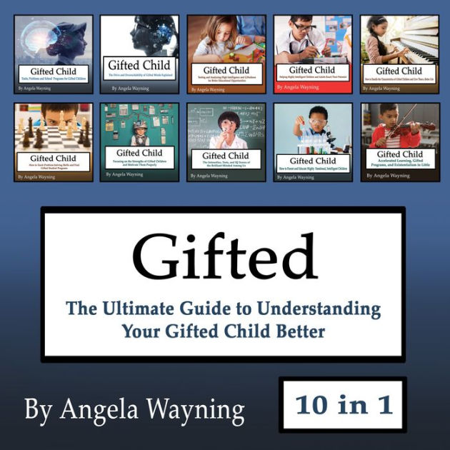 Gifted: The Ultimate Guide to Understanding Your Gifted Child Better by ...