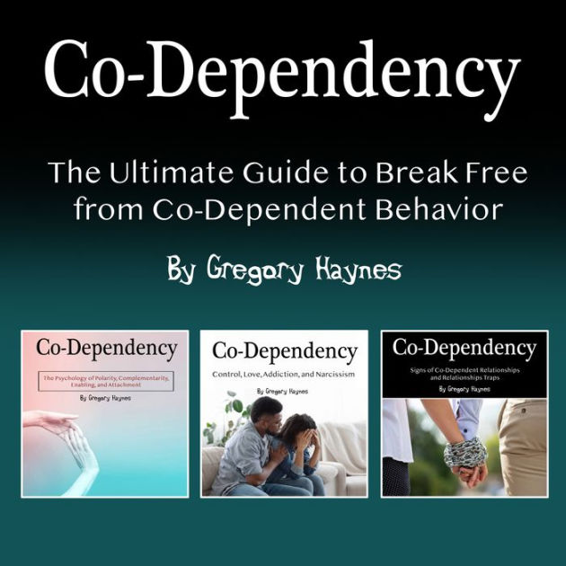 Co-Dependency: The Ultimate Guide to Break Free from Co-Dependent ...