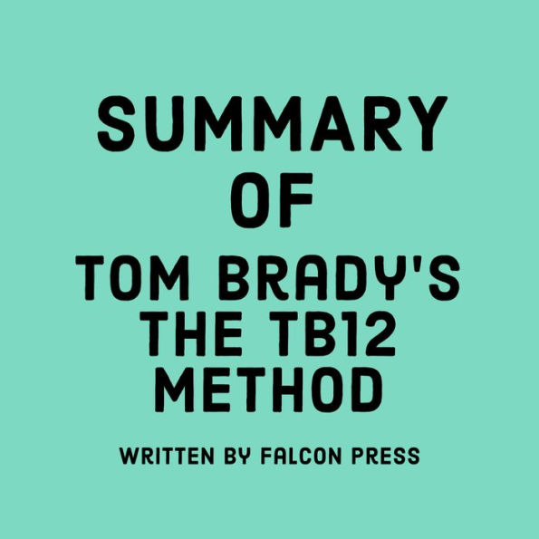 Summary of Tom Brady's The TB12 Method by Falcon Press, Dwight Equitz ...