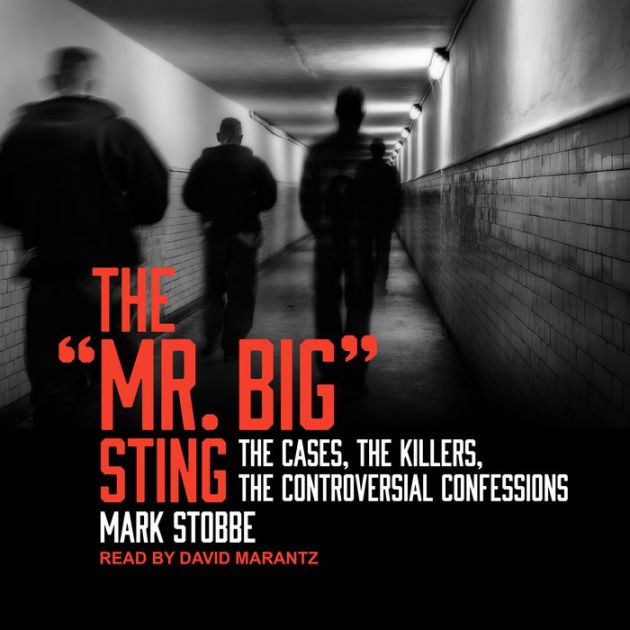 The "Mr. Big" Sting: The Cases, the Killers, the Controversial ...