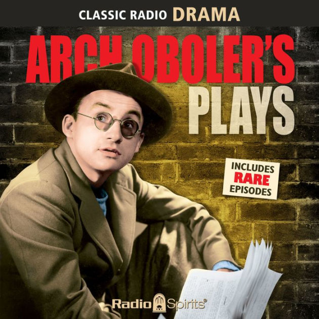 Arch Oboler's Plays by Original Radio Broadcast, Arch Oboler, James ...