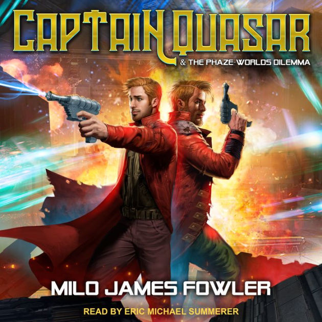Captain Quasar & The Phaze-Worlds Dilemma by Milo James Fowler, Eric ...