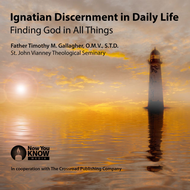 Ignatian Discernment in Daily Life: Finding God in All Things by ...
