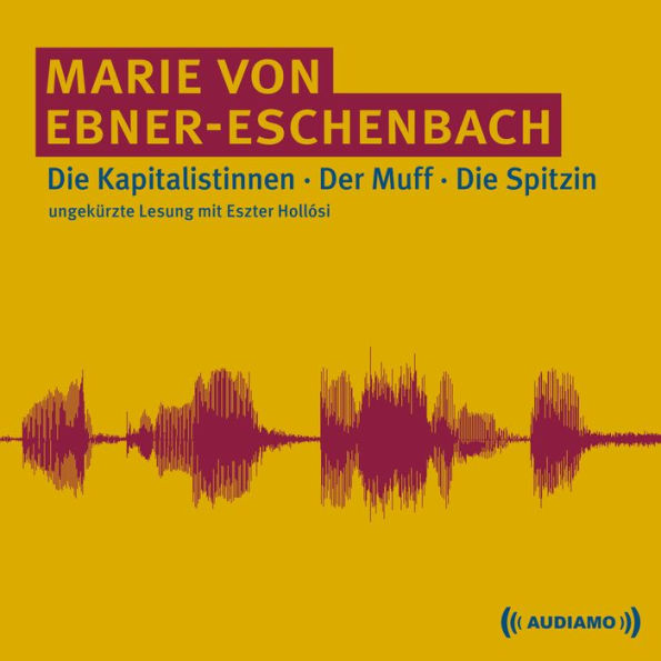 Die Kapitalistinnen/Der Muff/Die Spitzin by Marie von Ebner-Eschenbach ...