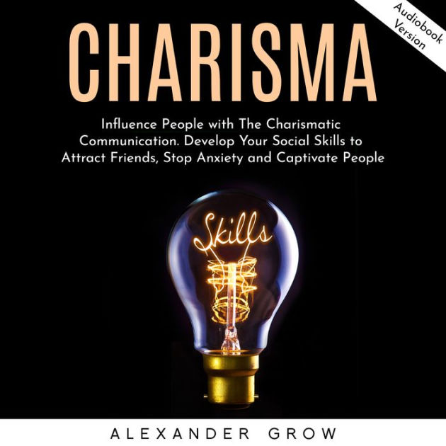 Charisma: Influence People with The Charismatic Communication. Develop ...