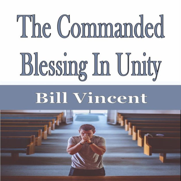 The Commanded Blessing In Unity by Bill Vincent | 2940178991671 ...