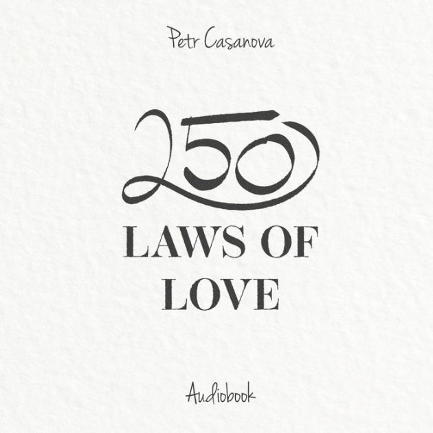 250 Laws of Love: The Underlying Secrets of Having a Happy and ...