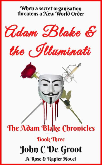 Adam Blake and the Illuminati (The Adam Blake Chronicles, #3) by John C ...