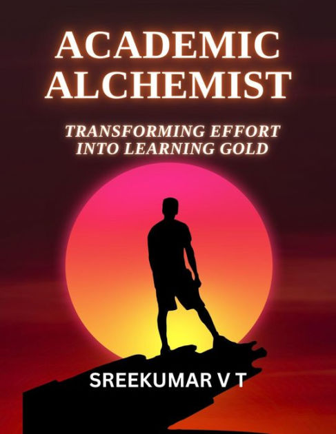 Academic Alchemist: Transforming Effort into Learning Gold by V T ...