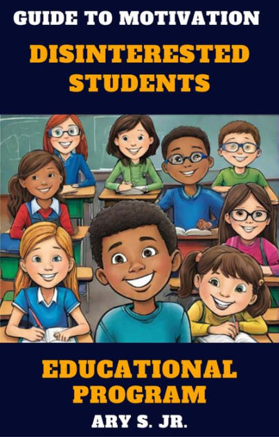Guide to Motivating Disinterested Students by Ary S. | eBook | Barnes ...
