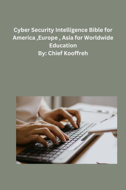 Cyber Security Intelligence Bible for America ,Europe , Asia for ...