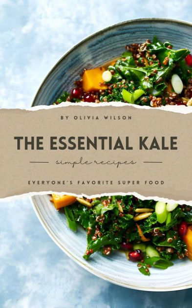 The Essential Kale: Simple and Delicious Recipes for Everyone's ...