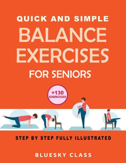 Quick and simple balance exercises for seniors: +130 exercises step-by ...