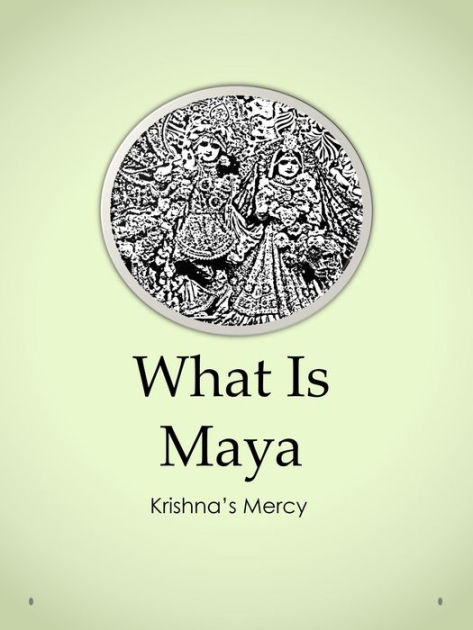 What Is Maya by Krishna's Mercy | eBook | Barnes & Noble®