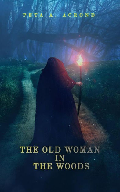 The Old Woman In The Woods by Peta A. Acrond, Paperback | Barnes & Noble®
