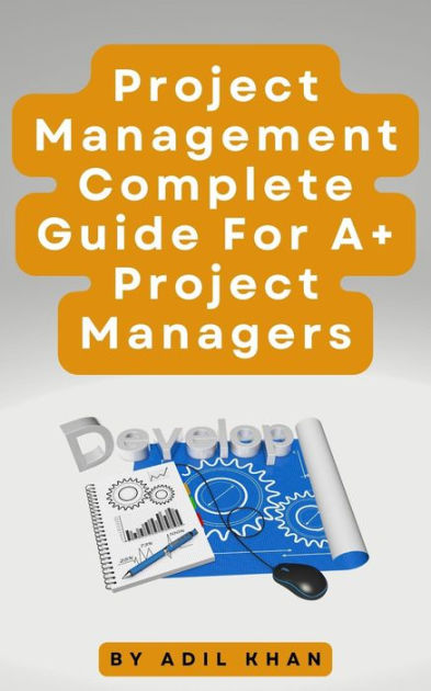 Project Management - Complete Guide For A+ Project Managers by ADIL ...