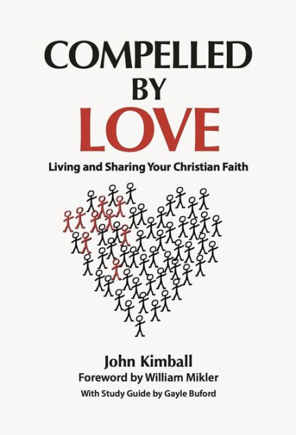 Compelled By Love: Living and Sharing Your Christian Faith by John ...