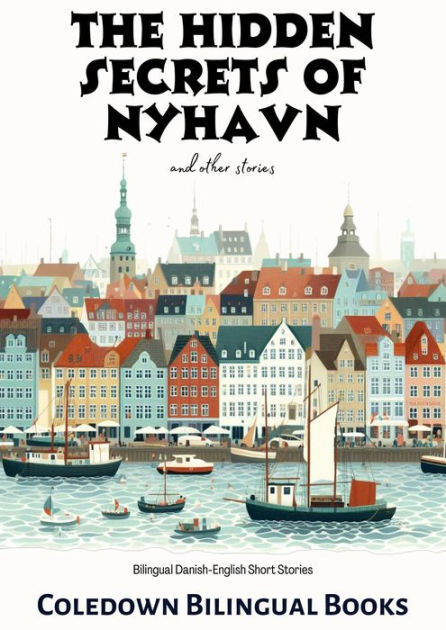 The Hidden Secrets of Nyhavn and Other Stories: Bilingual Danish ...