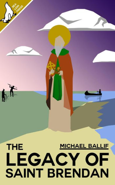 The Legacy of Saint Brendan by Michael Ballif | eBook | Barnes & Noble®