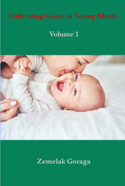 Cultivating Grace in Young Minds by Zemelak Goraga | eBook | Barnes ...