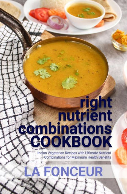 right nutrient combinations COOKBOOK: Indian Vegetarian Recipes with ...