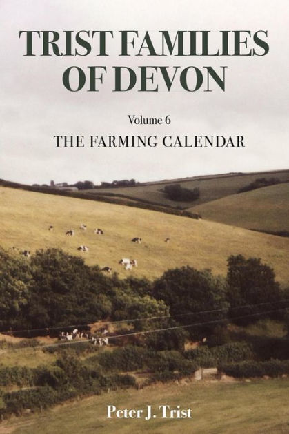 Trist Families of Devon: Volume 6 The Farming Calendar by Peter Trist ...
