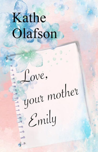 Love Your Mother, Emily by Kathe Olafson | eBook | Barnes & Noble®